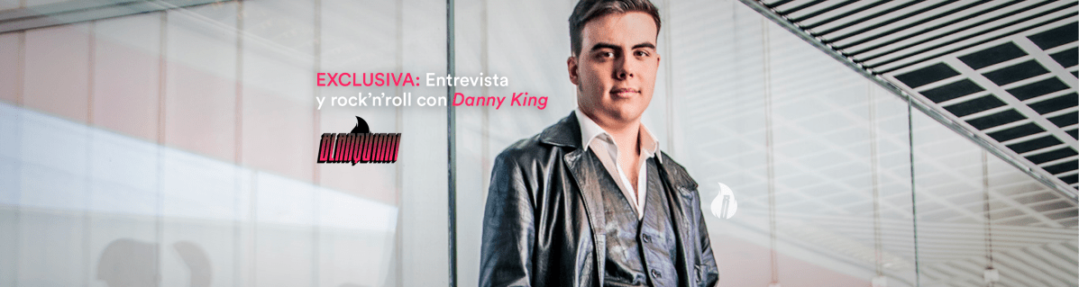 EXCLUSIVA: Entrevista y rock’n’roll con Danny King – Blanquinni